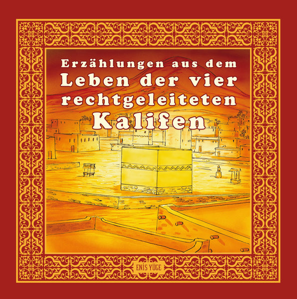 Erzählungen aus dem Leben der Vier Rechtgeleiteten Kalifen ... Erzählungen aus dem Leben der Vier Rechtgeleiteten Kalifen ...